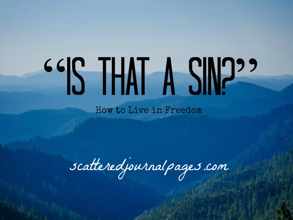 “Is That a Sin?” How to Live in Freedom – Scattered Journal Pages