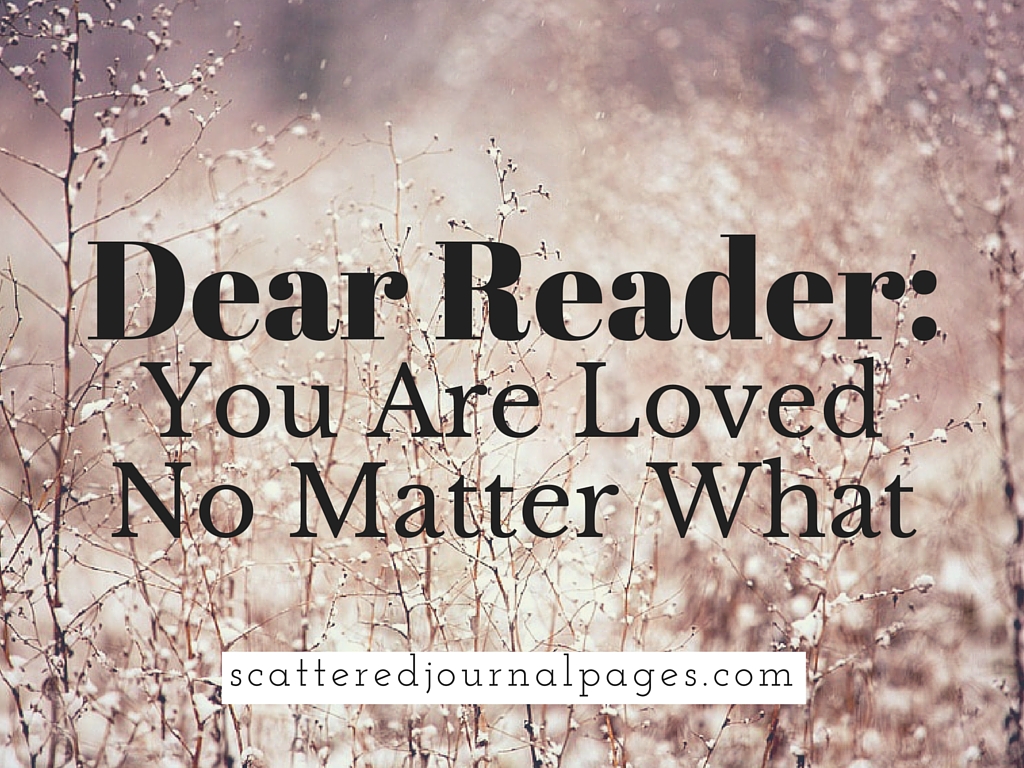 Dear Reader: You Are Loved No Matter What – Scattered Journal Pages