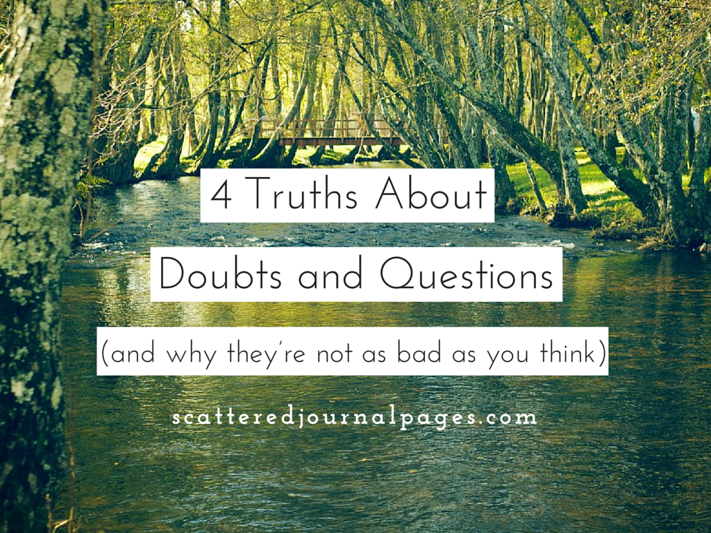 4 Truths About Doubts and Questions (and why they’re not as bad as you ...
