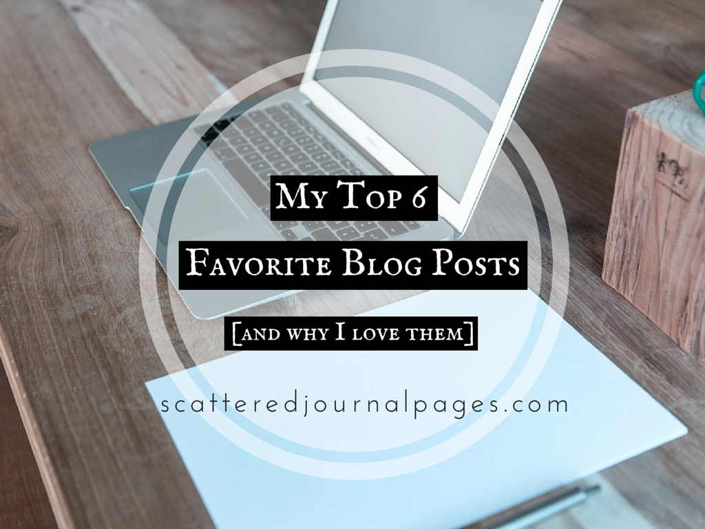 My Top 6 Favorite Blog Posts [and why I love them] – Scattered Journal ...