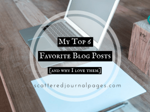 My Top 6 Favorite Blog Posts [and why I love them] – Scattered Journal ...