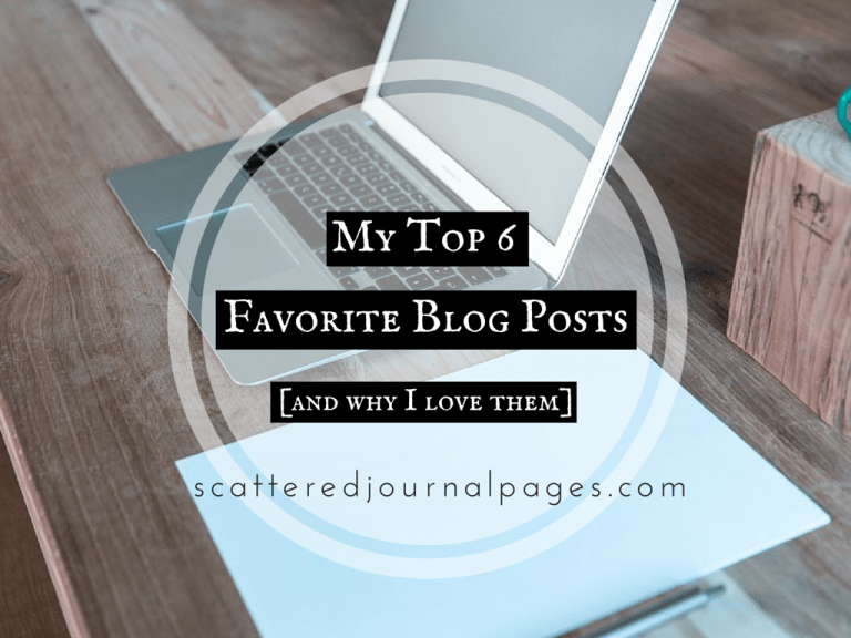 My Top 6 Favorite Blog Posts [and why I love them] – Scattered Journal ...