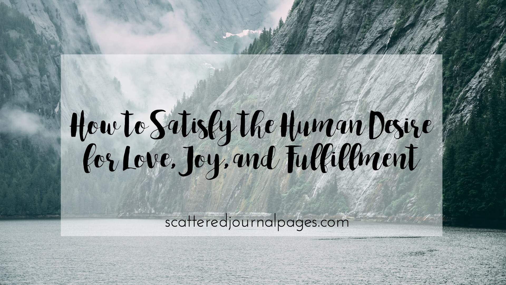 How to Satisfy the Human Desire for Love, Joy, and Fulfillment ...