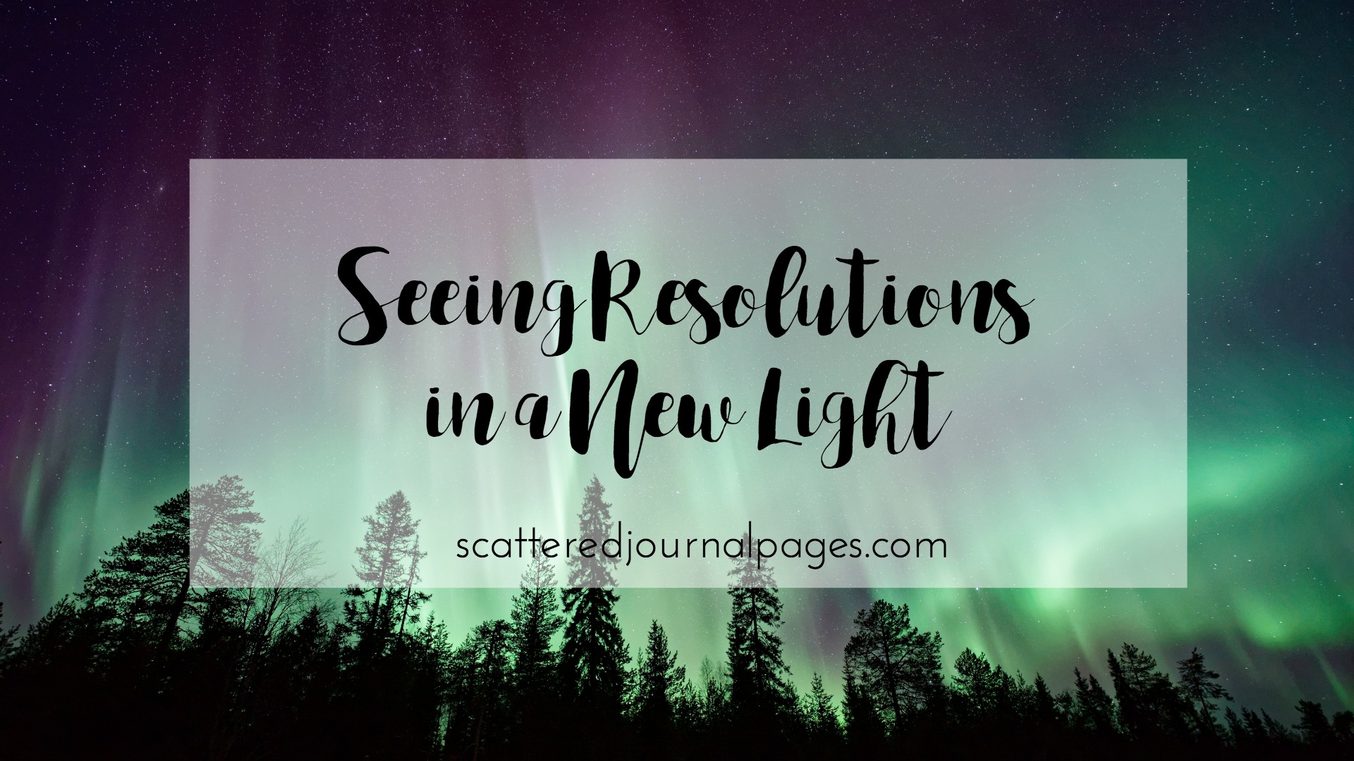 Seeing Resolutions in a New Light – Scattered Journal Pages
